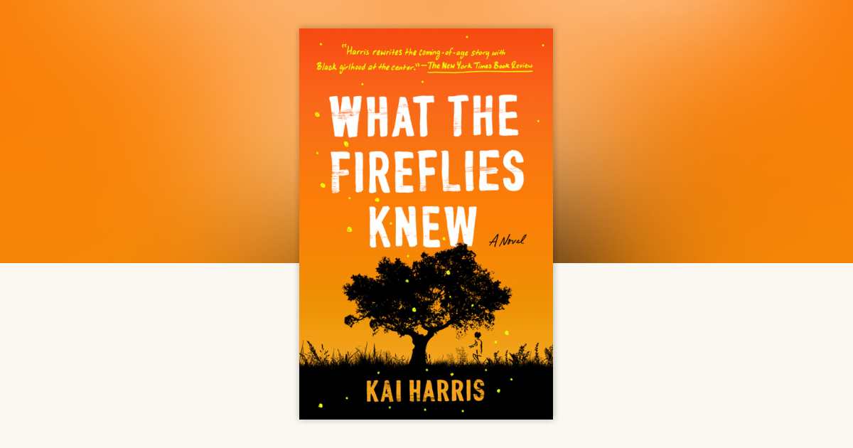 What the Fireflies Knew by Kai Harris: 9780593185360 ...