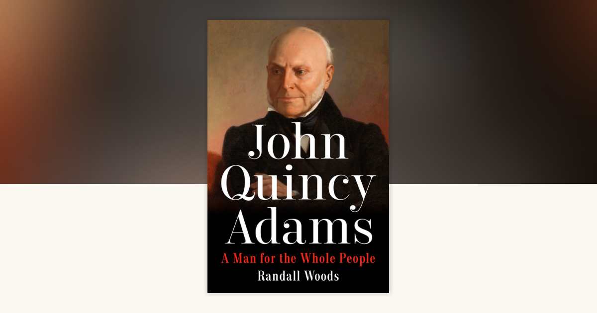 John Quincy Adams by Randall Woods: 9780593187241 | PenguinRandomHouse ...