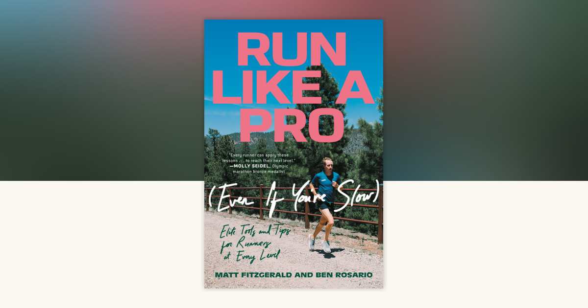 Run Like a Pro (Even If You're Slow) by Matt Fitzgerald, Ben Rosario ...
