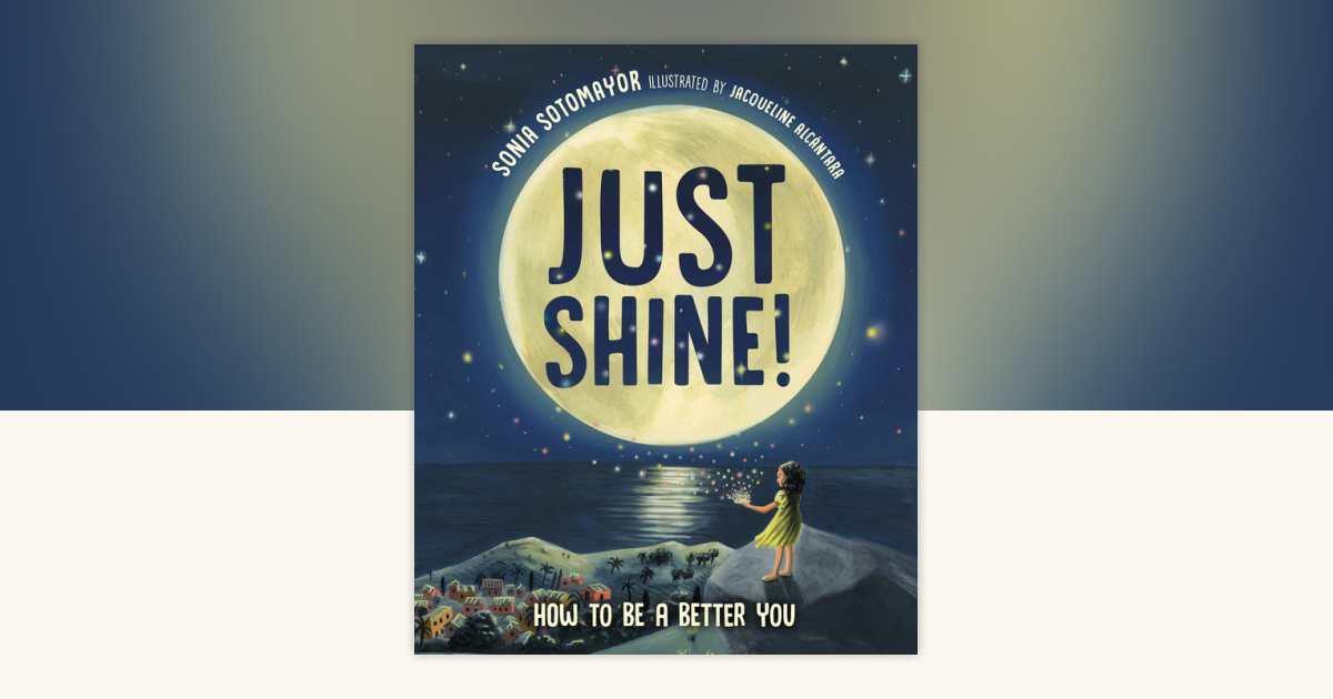 Just Shine! by Sonia Sotomayor: 9780593206294 | PenguinRandomHouse.com: Books