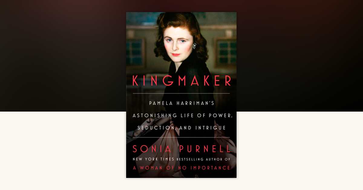 Kingmaker by Sonia Purnell: 9780593297803 | PenguinRandomHouse.com: Books