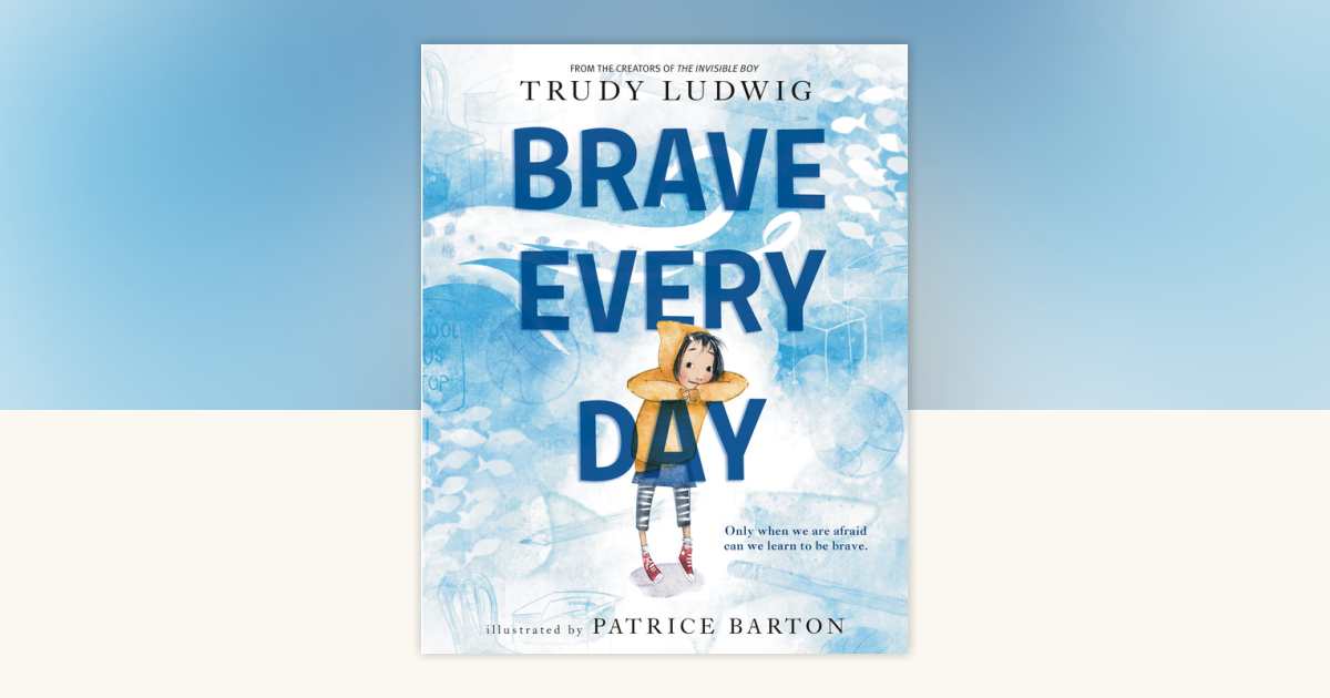 Brave Every Day by Trudy Ludwig: 9780593306376 | PenguinRandomHouse.com ...