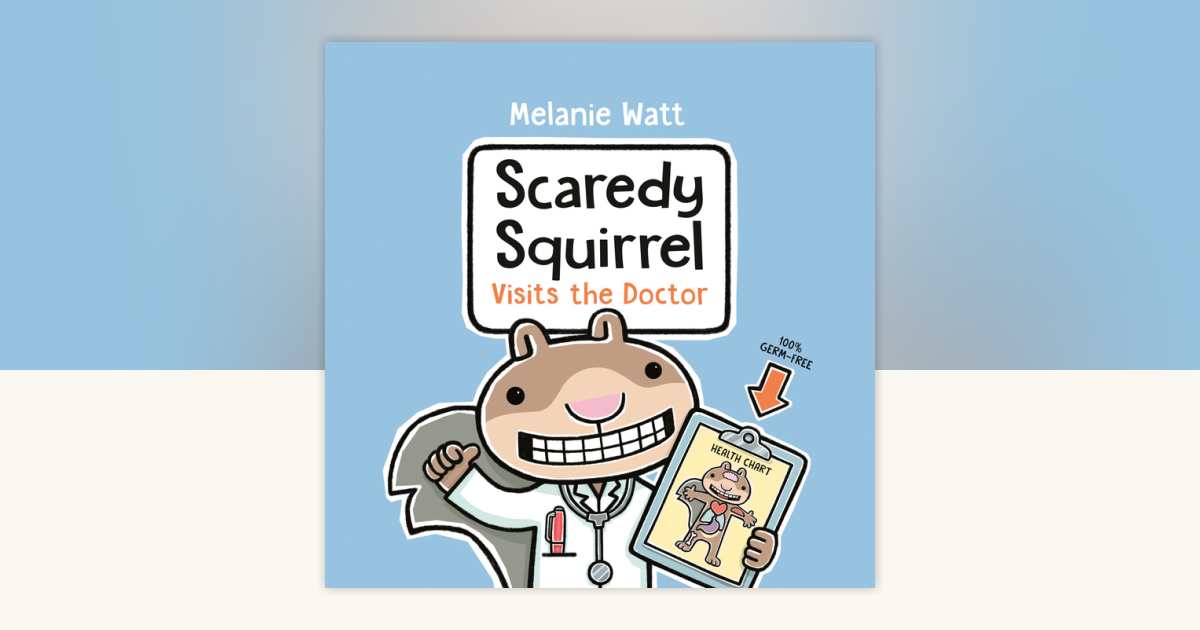 Scaredy Squirrel Visits the Doctor by Melanie Watt: 9780593307434 ...