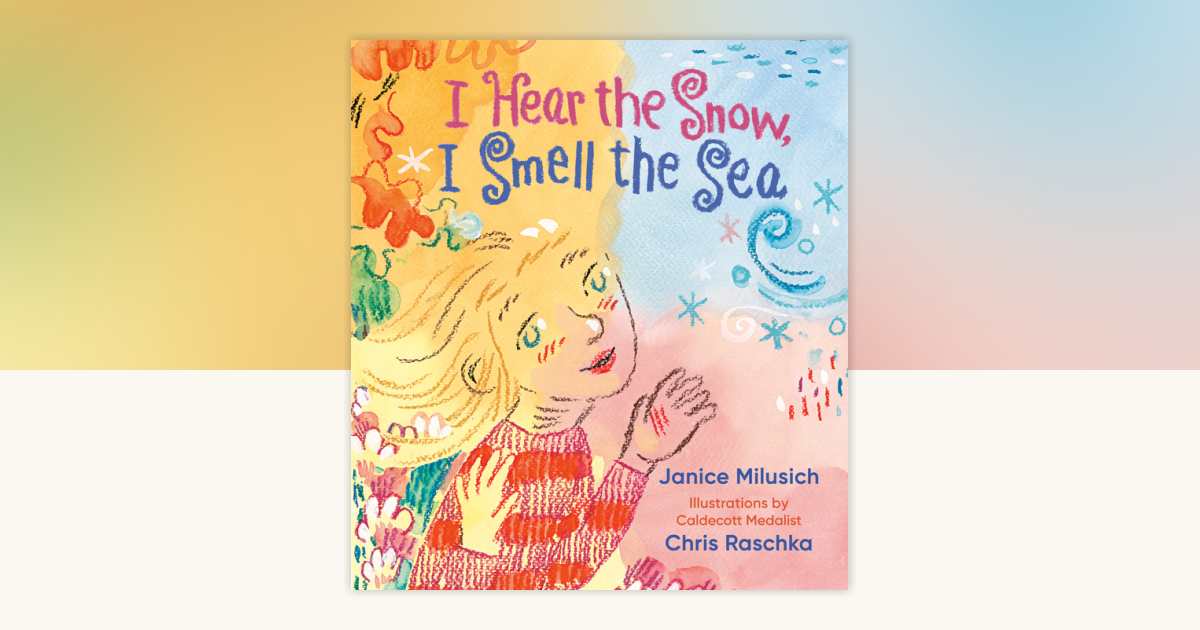 I Hear the Snow, I Smell the Sea by Janice Milusich: 9780593308172 ...