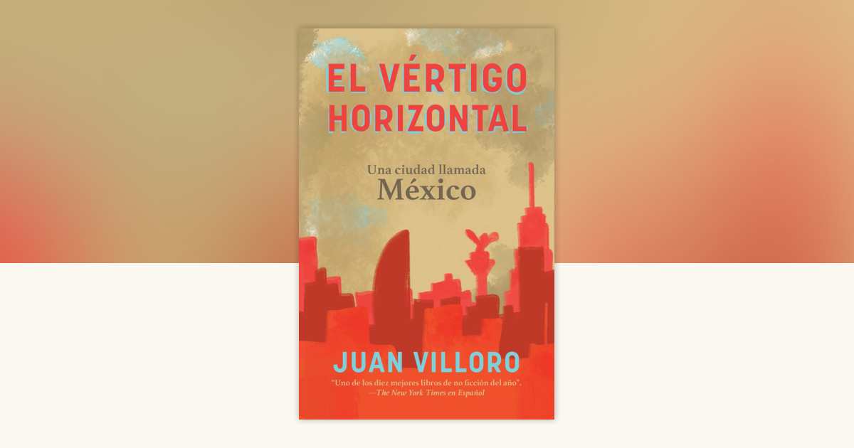 El vértigo horizontal / Horizontal Vertigo by Juan Villoro ...