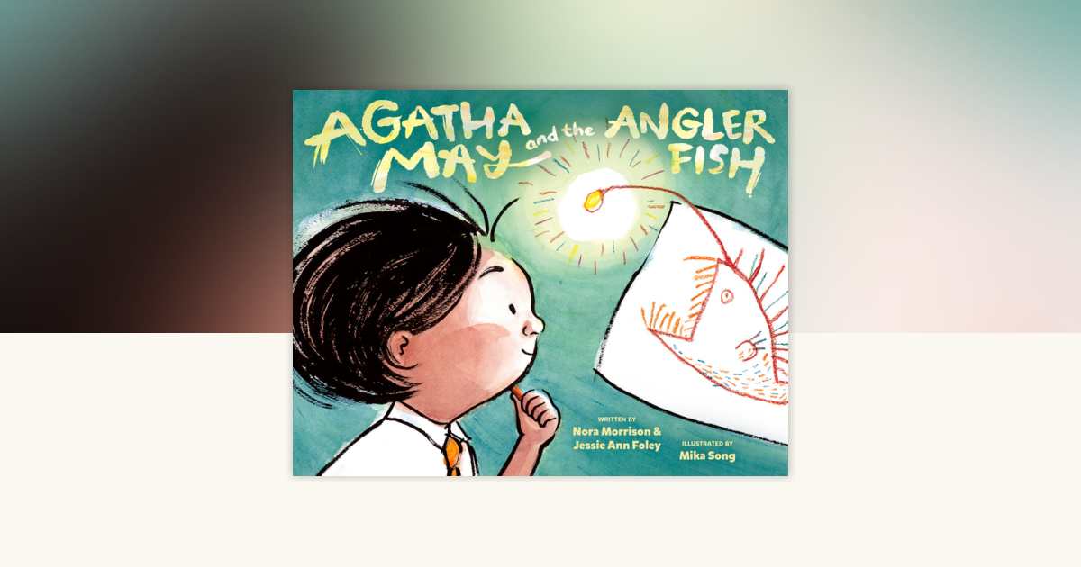 Agatha May and the Anglerfish by Nora Morrison, Jessie Ann Foley ...