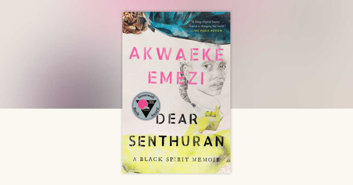 Dear Senthuran by Akwaeke Emezi: 9780593329207 | PenguinRandomHouse.com ...