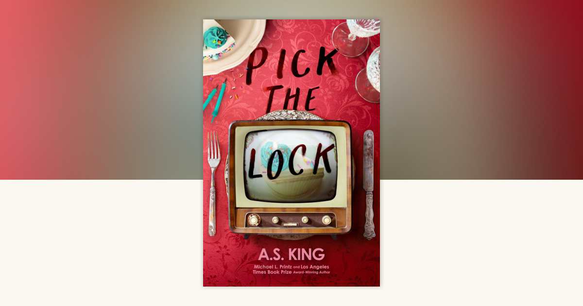 Pick the Lock by A.S. King: 9780593353981 | PenguinRandomHouse.com: Books