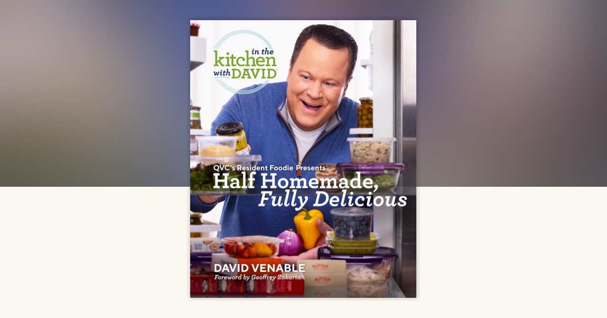 Half Homemade, Fully Delicious: An "In the Kitchen with David" Cookbook ...