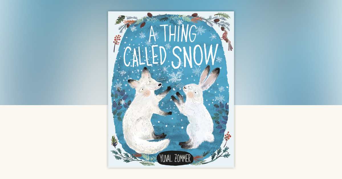 A Thing Called Snow by Yuval Zommer: 9780593377888 | PenguinRandomHouse ...