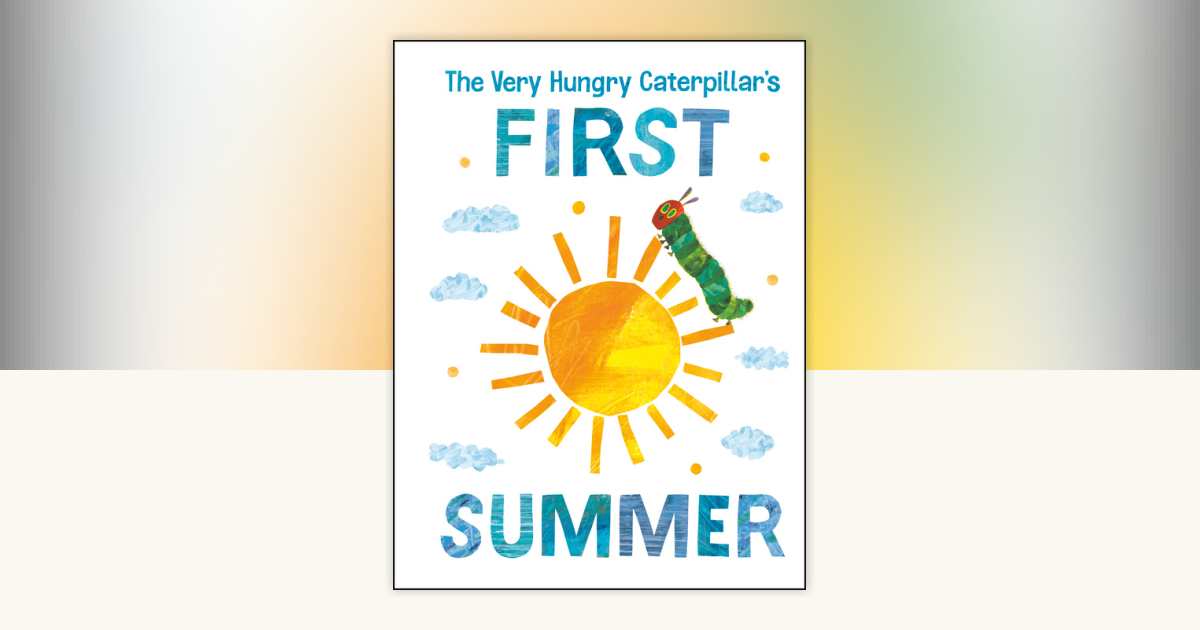 The Very Hungry Caterpillar's First Summer by Eric Carle: 9780593384749 ...