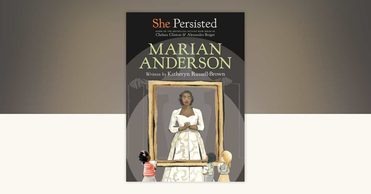 She Persisted: Marian Anderson by Katheryn Russell-Brown, Chelsea ...