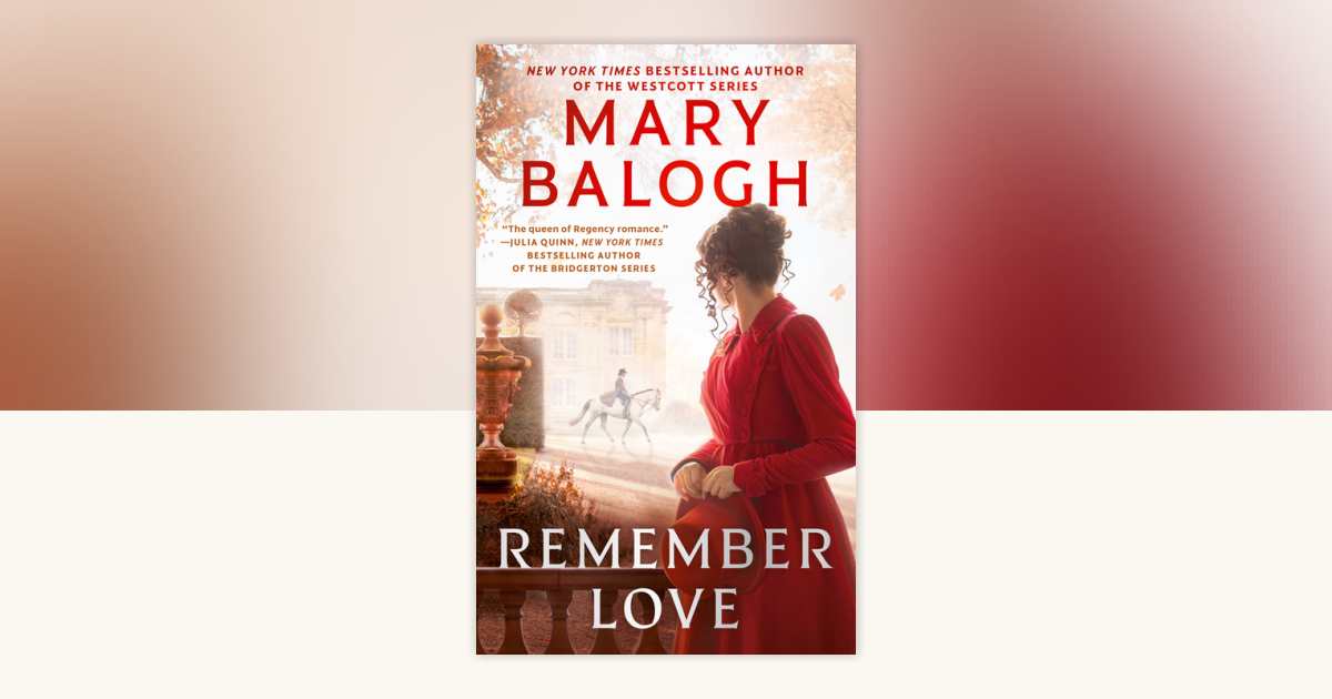 Remember Love by Mary Balogh: 9780593438145 | PenguinRandomHouse.com: Books