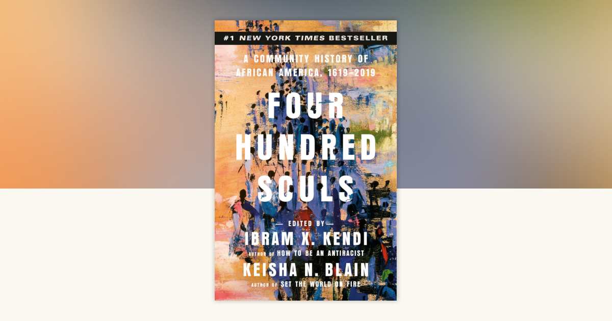 Four Hundred Souls by Ibram X. Kendi, Keisha N. Blain: 9780593449349 ...