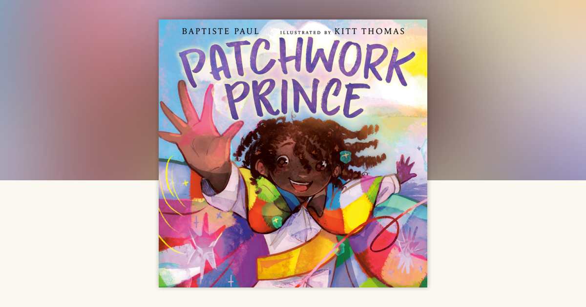 Patchwork Prince by Baptiste Paul: 9780593463444 | PenguinRandomHouse ...