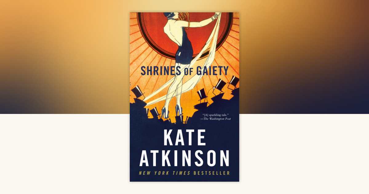 Shrines of Gaiety by Kate Atkinson - Reading Guide: 9780593466322 - PenguinRandomHouse.com: Books
