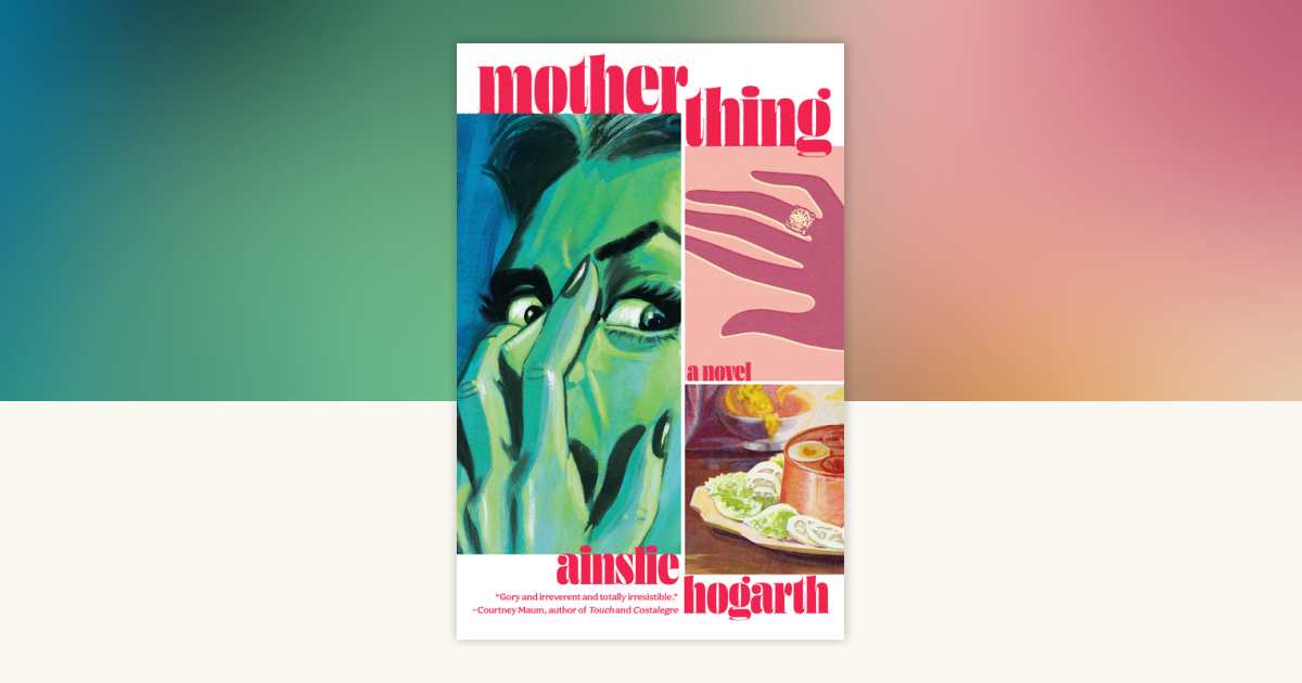 Motherthing by Ainslie Hogarth: 9780593467022 | PenguinRandomHouse.com ...