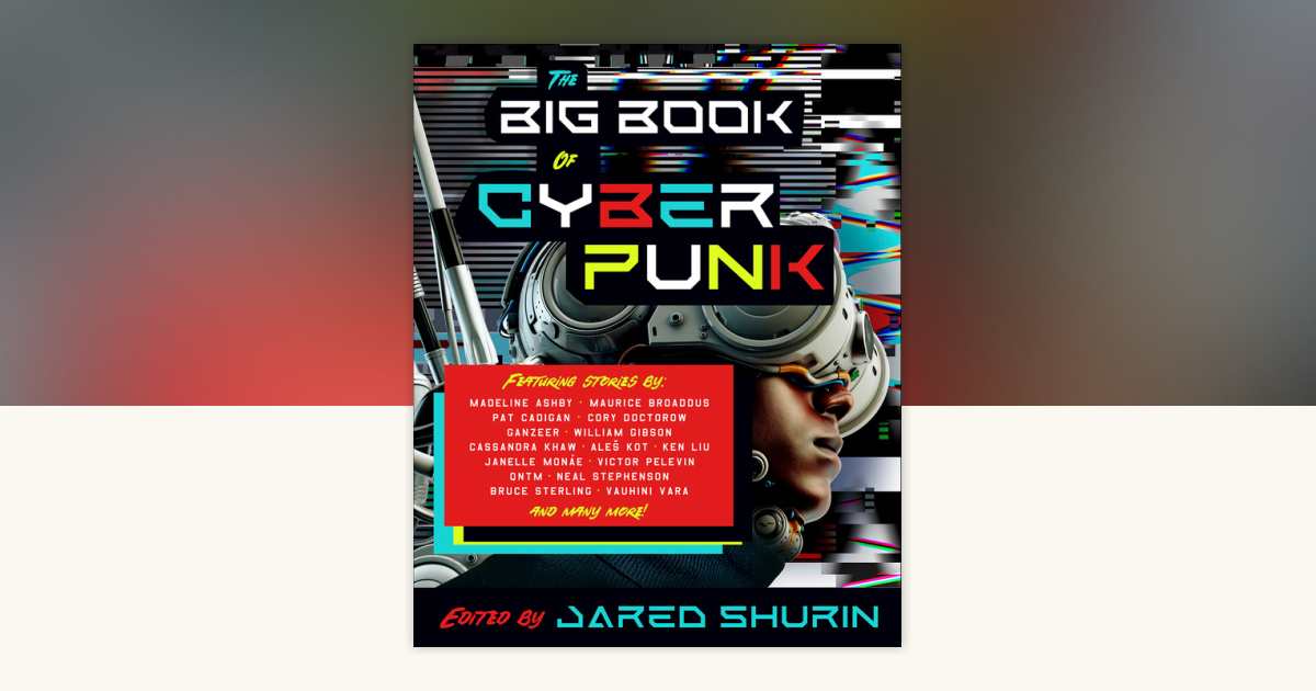The Big Book of Cyberpunk by Jared Shurin: 9780593467237 ...