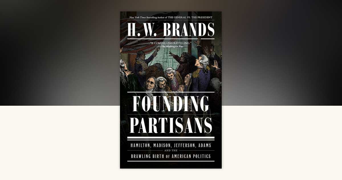 Founding Partisans by H. W. Brands: 9780593469033 | PenguinRandomHouse ...