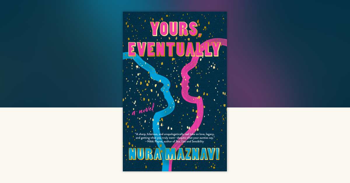 Yours, Eventually by Nura Maznavi: 9780593475812 | PenguinRandomHouse.com: Books