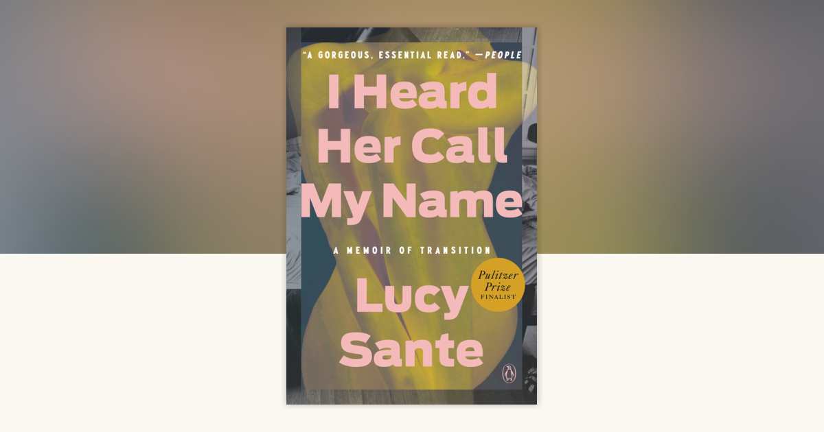 I Heard Her Call My Name by Lucy Sante: 9780593493786 ...