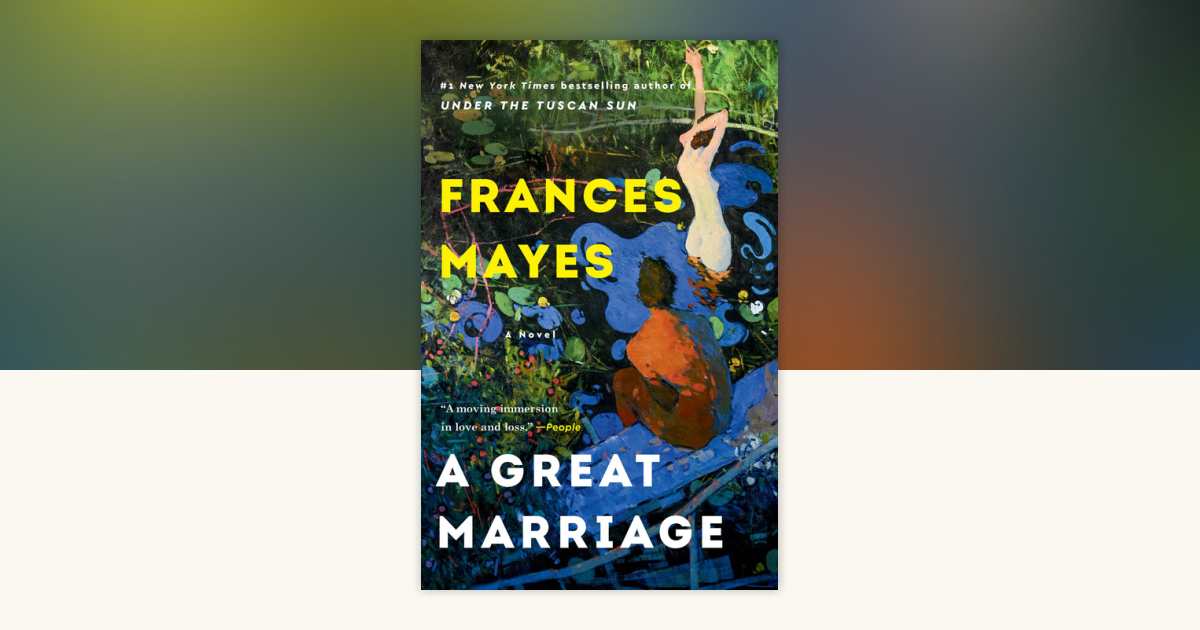 A Great Marriage by Frances Mayes: 9780593499009 | PenguinRandomHouse ...