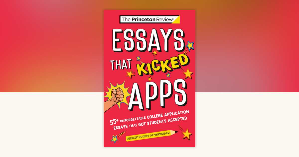 Essays that Kicked Apps: 55+ Unforgettable College Application Essays ...