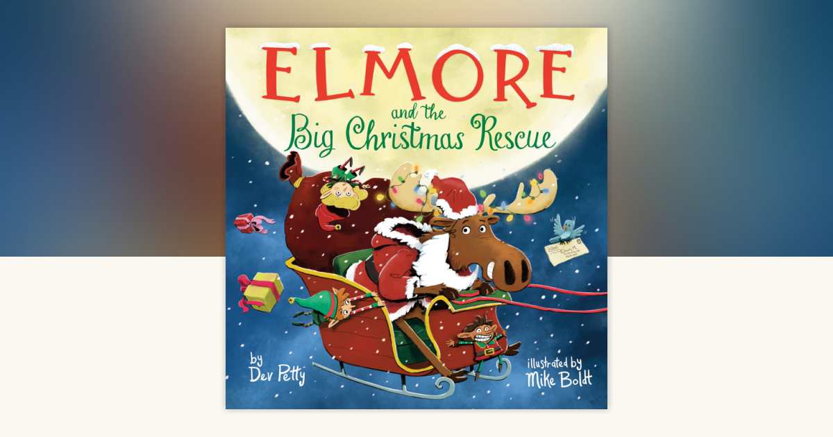 Elmore and the Big Christmas Rescue by Dev Petty: 9780593518052 ...