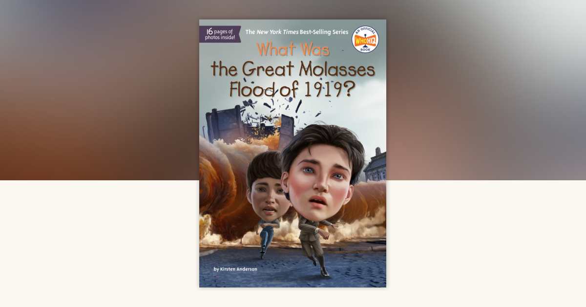 What Was the Great Molasses Flood of 1919? by Kirsten Anderson, Who HQ ...