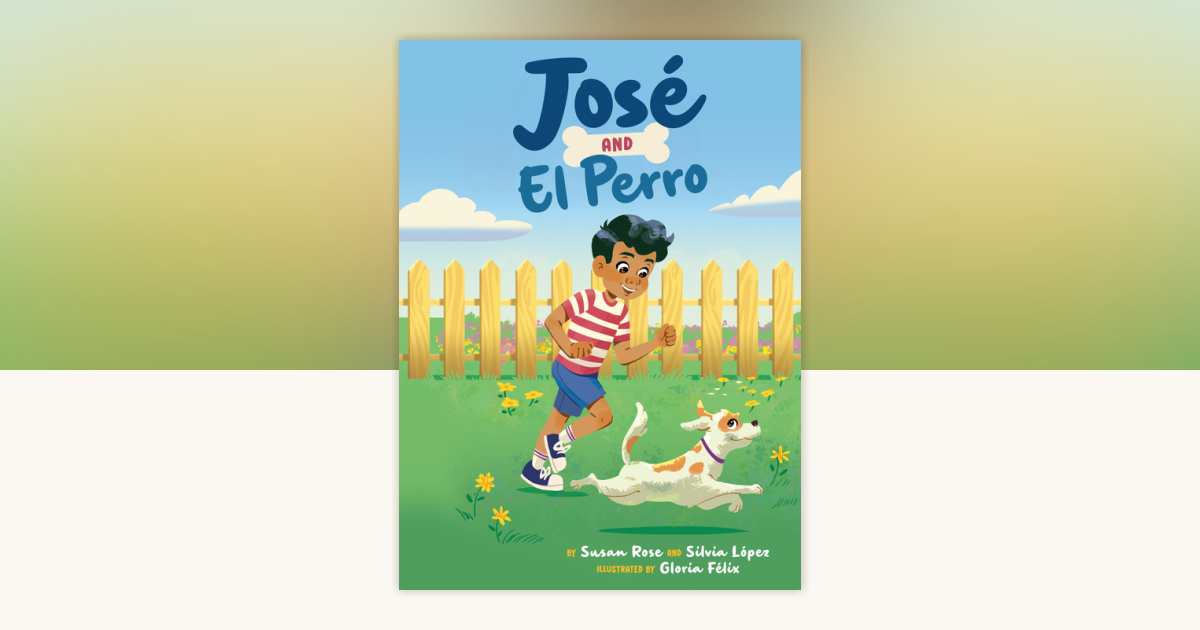José and El Perro by Susan Rose, Silvia López: 9780593521175 ...