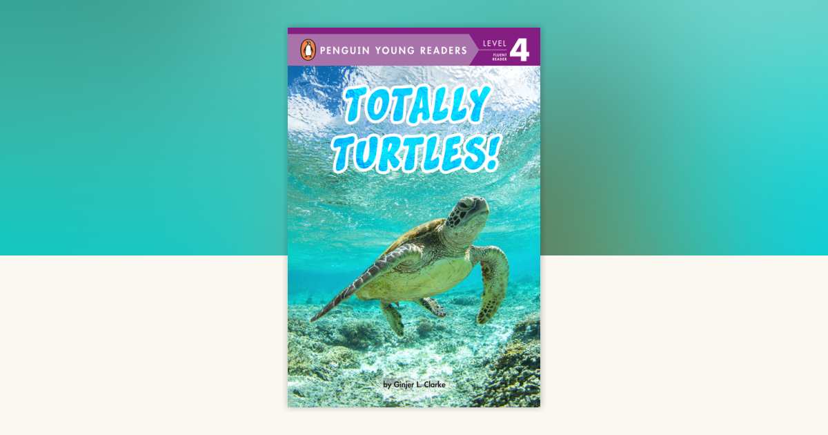 Totally Turtles! by Ginjer L. Clarke: 9780593522004 | PenguinRandomHouse.com: Books