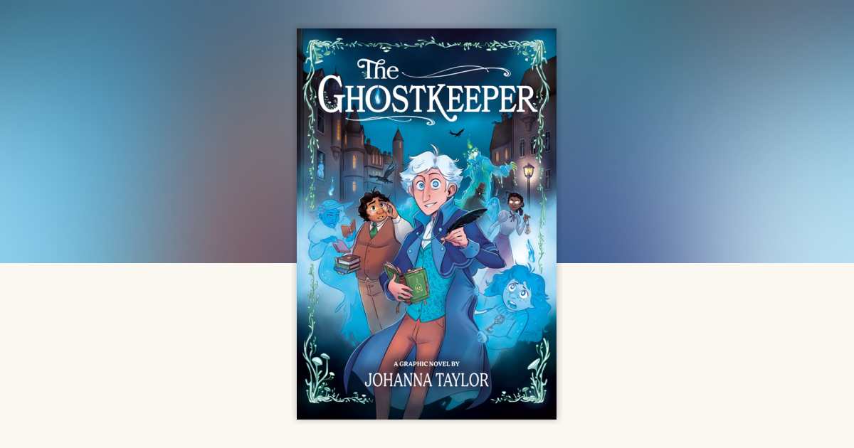 The Ghostkeeper: A Graphic Novel by Johanna Taylor: 9780593526675 | PenguinRandomHouse.com: Books