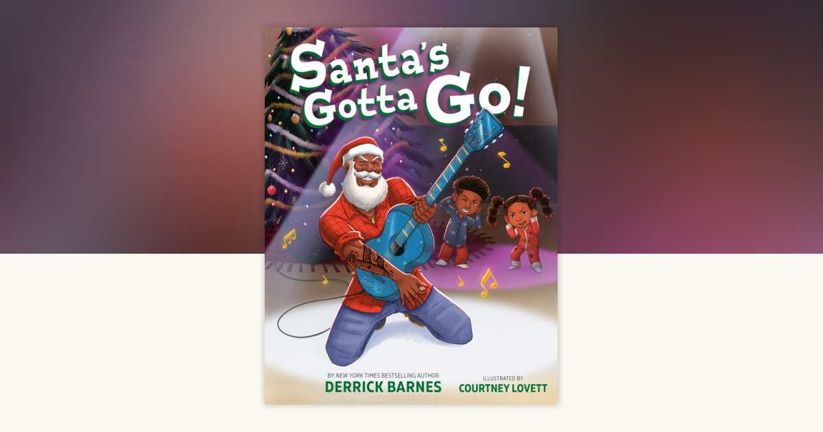 Santa's Gotta Go! by Derrick Barnes: 9780593530436 | PenguinRandomHouse ...