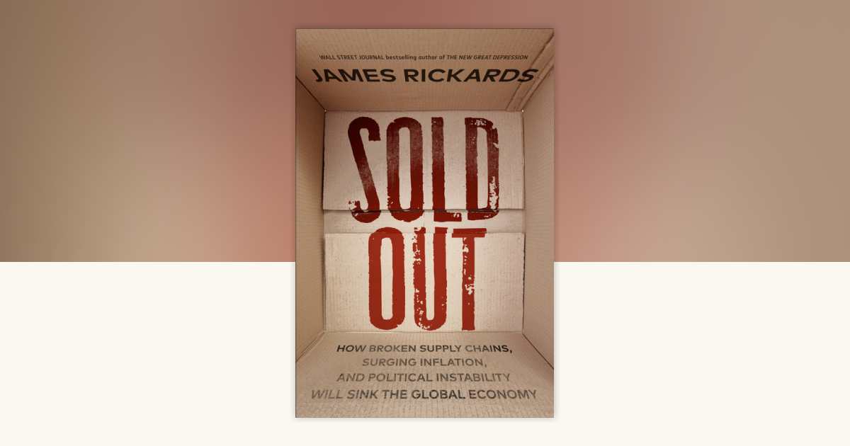 Sold Out by James Rickards: 9780593542323 | PenguinRandomHouse.com: Books