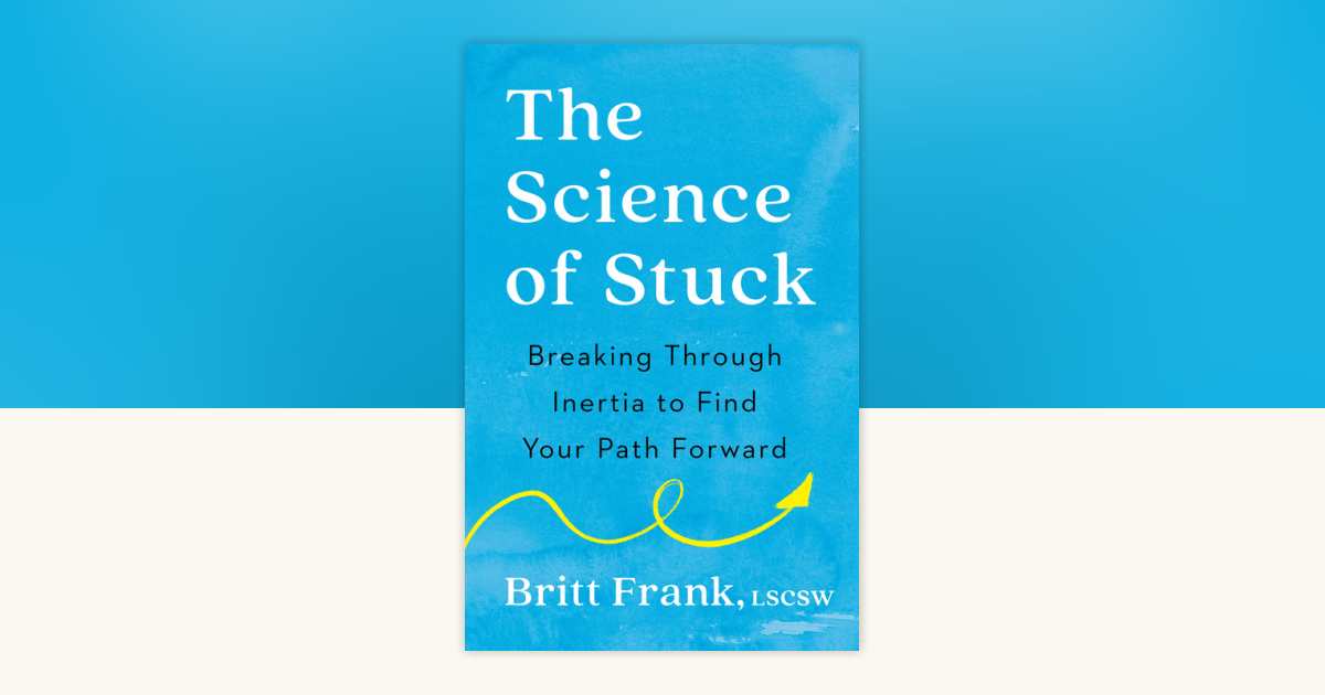 The Science of Stuck by Britt Frank, LSCSW: 9780593542859 ...