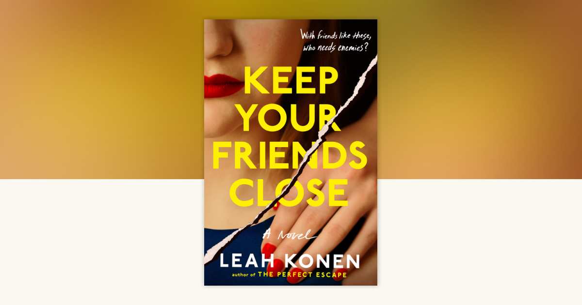 Keep Your Friends Close by Leah Konen: 9780593544723 ...