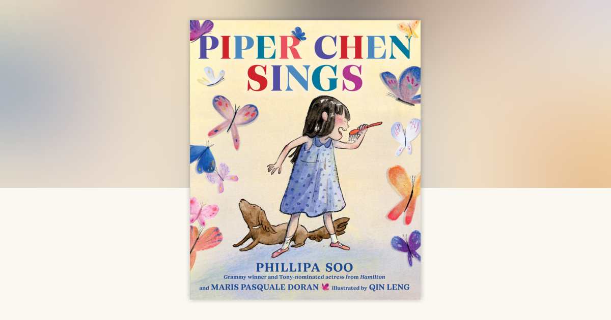 Piper Chen Sings by Phillipa Soo, Maris Pasquale Doran: 9780593564691 | PenguinRandomHouse.com ...