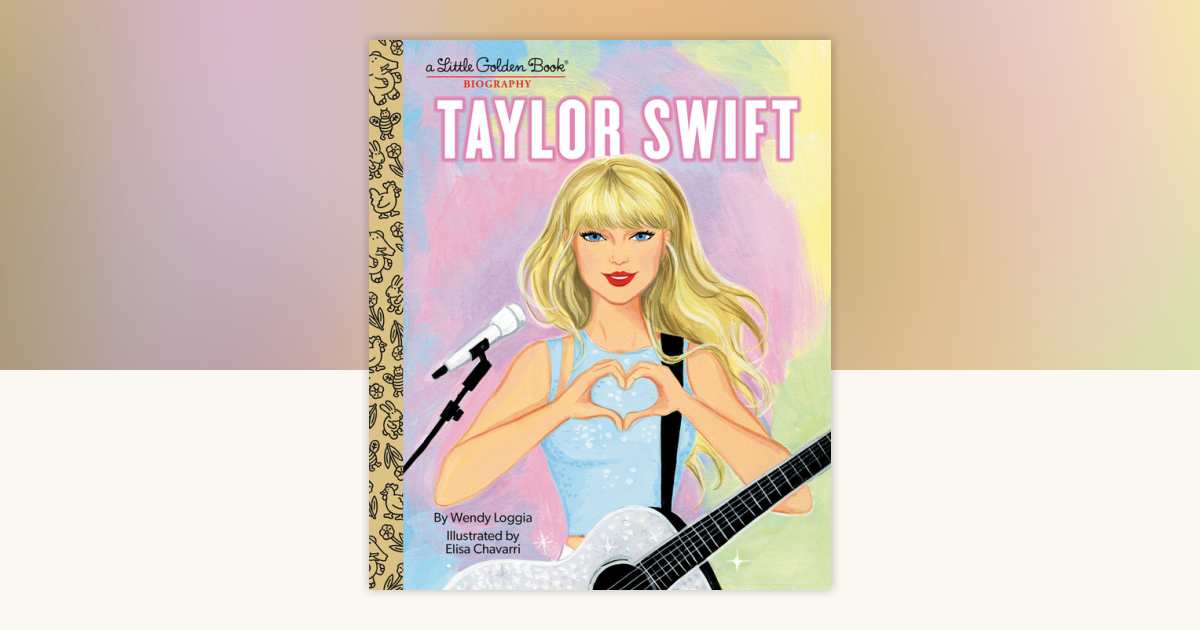 Taylor Swift: A Little Golden Book Biography by Wendy Loggia: 9780593566718 | PenguinRandomHouse ...