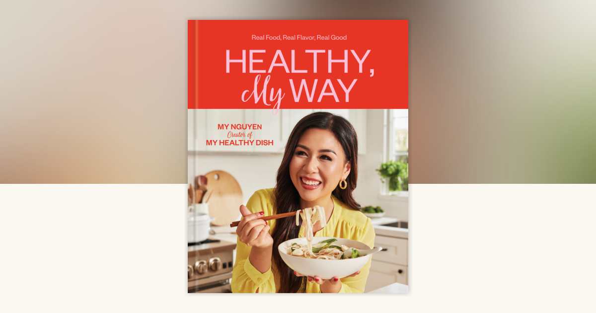 Healthy, My Way by My Nguyen: 9780593580189 | PenguinRandomHouse.com: Books