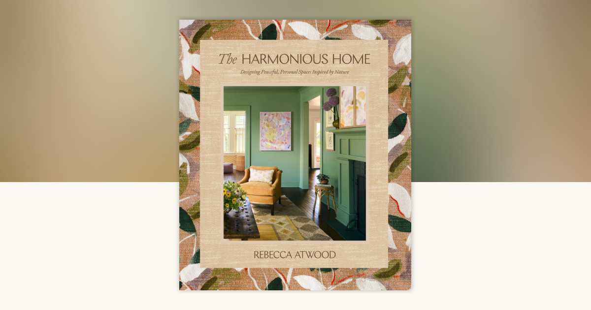The Harmonious Home by Rebecca Atwood: 9780593582220 ...