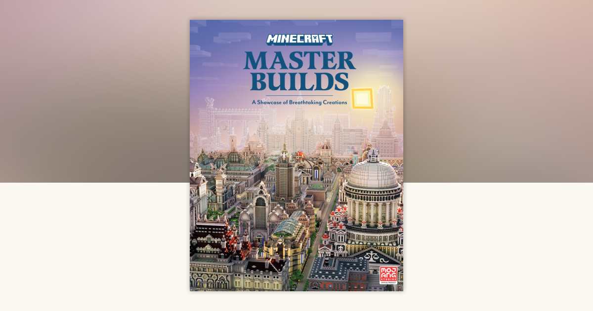 Minecraft: Master Builds by Mojang AB, The Official Minecraft Team ...