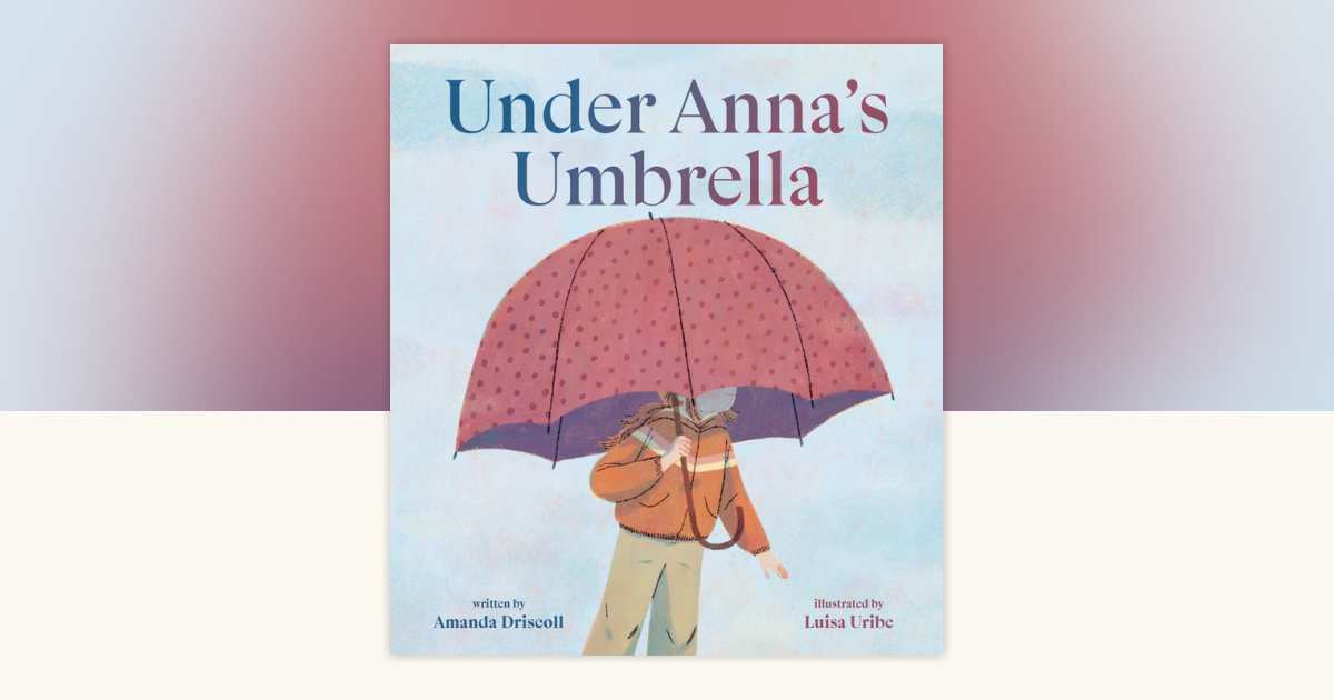 Under Anna's Umbrella by Amanda Driscoll: 9780593618561 ...