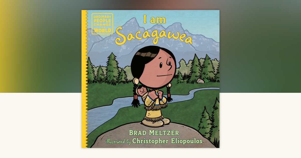 I am Sacagawea by Brad Meltzer: 9780593619186 | PenguinRandomHouse.com ...