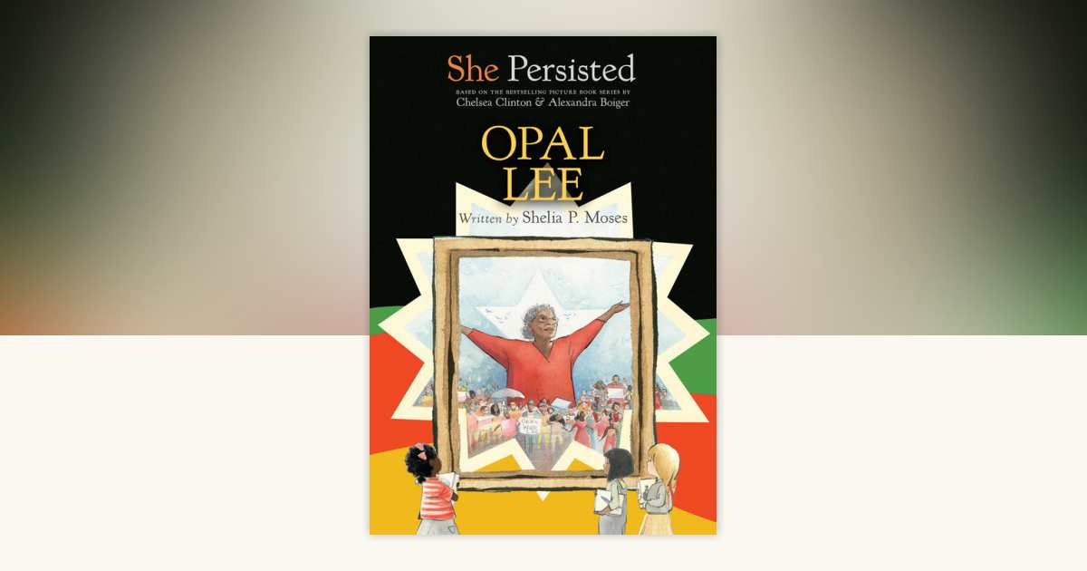 She Persisted: Opal Lee by Shelia P. Moses, Chelsea Clinton ...
