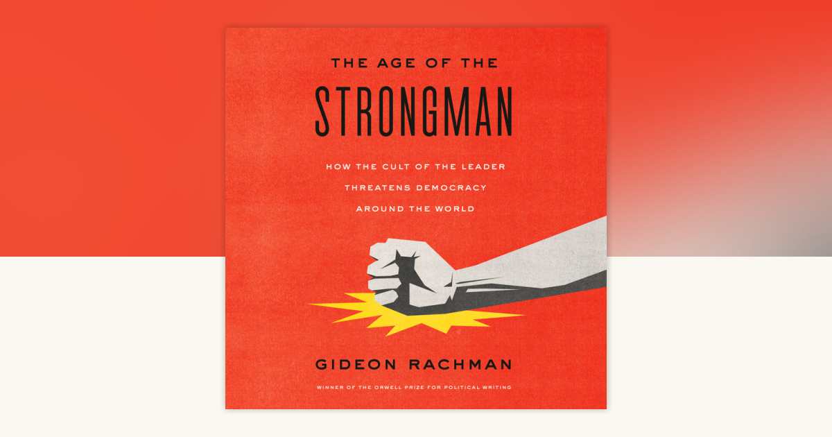 The Age of the Strongman by Gideon Rachman: 9780593631065 ...