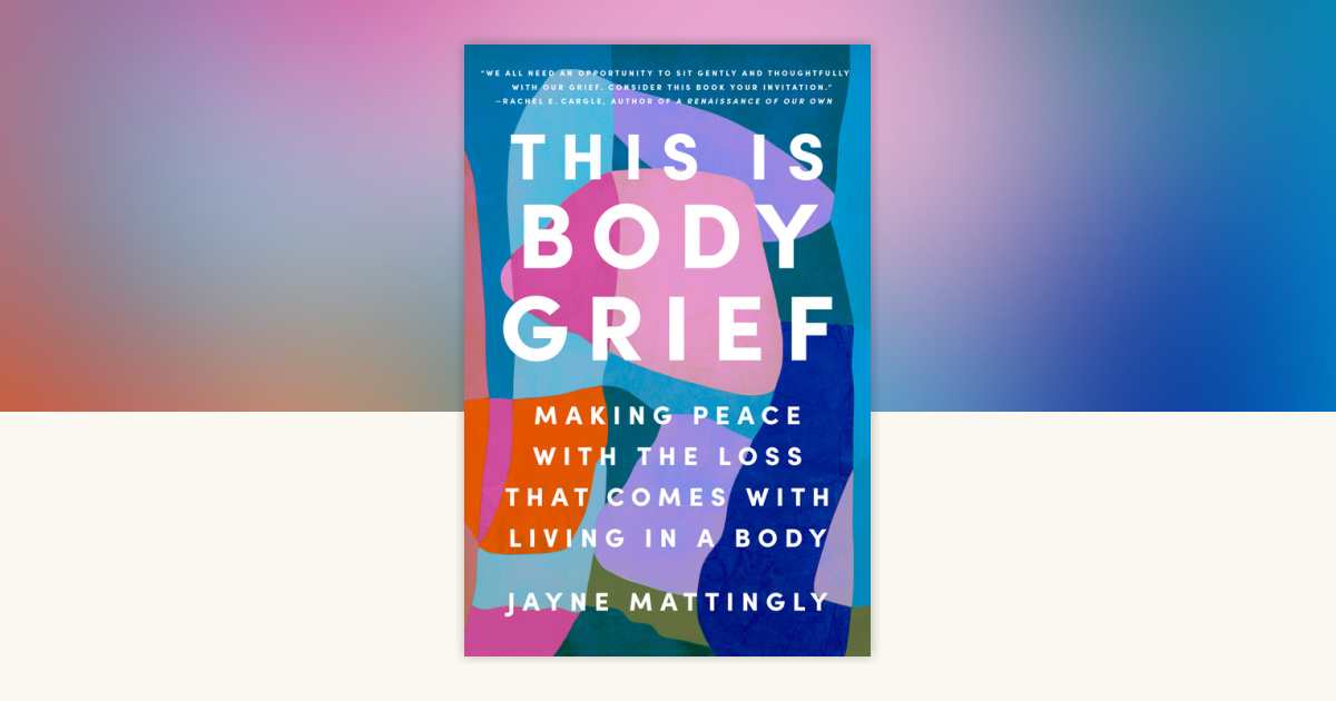 This Is Body Grief by Jayne Mattingly: 9780593656792 ...