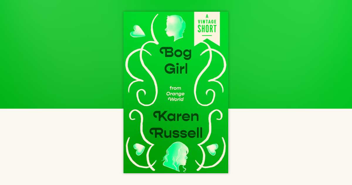 Bog Girl by Karen Russell: 9780593685464 | PenguinRandomHouse.com: Books