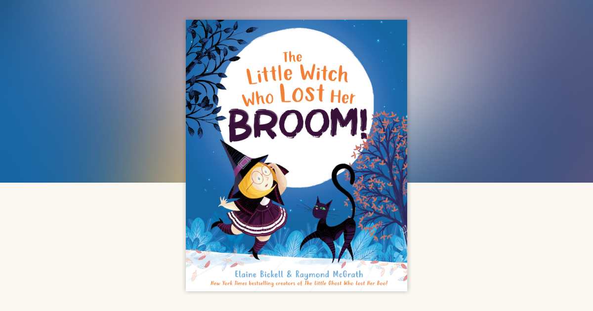 The Little Witch Who Lost Her Broom! by Elaine Bickell: 9780593692387 ...