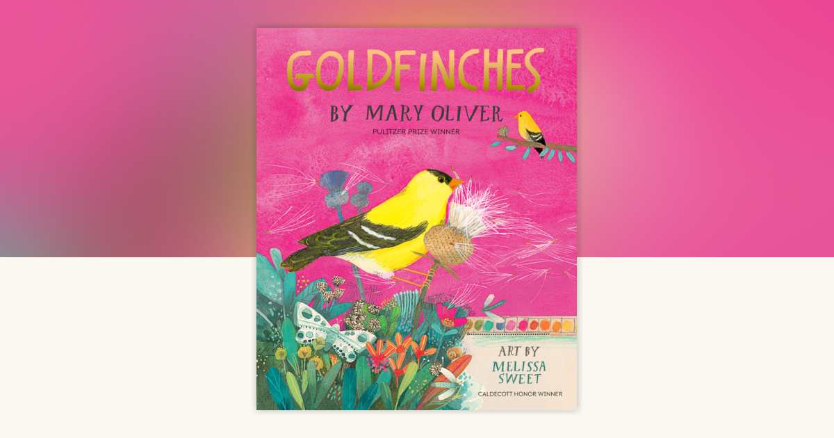 Goldfinches by Mary Oliver: 9780593692417 | PenguinRandomHouse.com: Books
