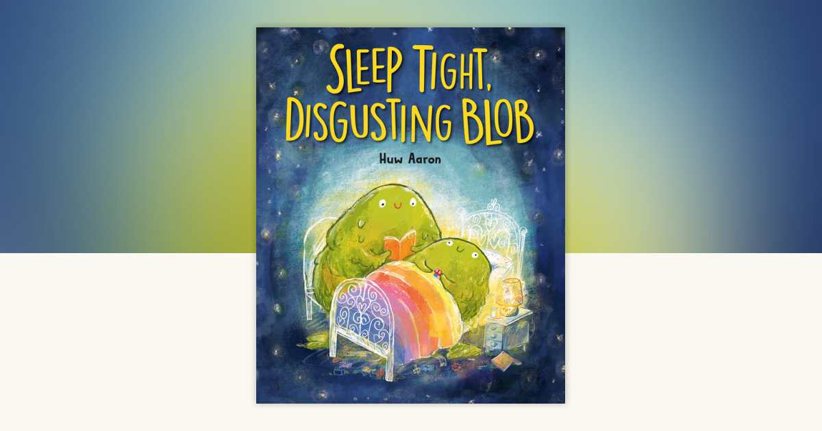 Sleep Tight, Disgusting Blob by Huw Aaron: 9780593695395 ...